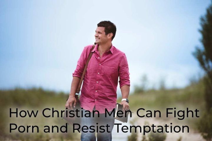 How Christian Men Can Fight Porn and Resist Temptation - The Official Scott Roberts Website