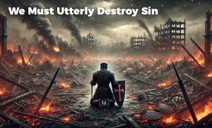 You Must Utterly Destroy Sin | The Official Scott Roberts Website