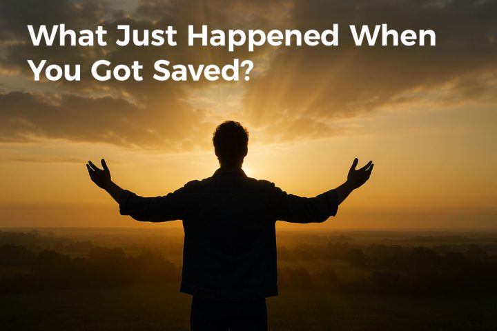 What Just Happened When You Got Saved? - The Official Scott Roberts Website