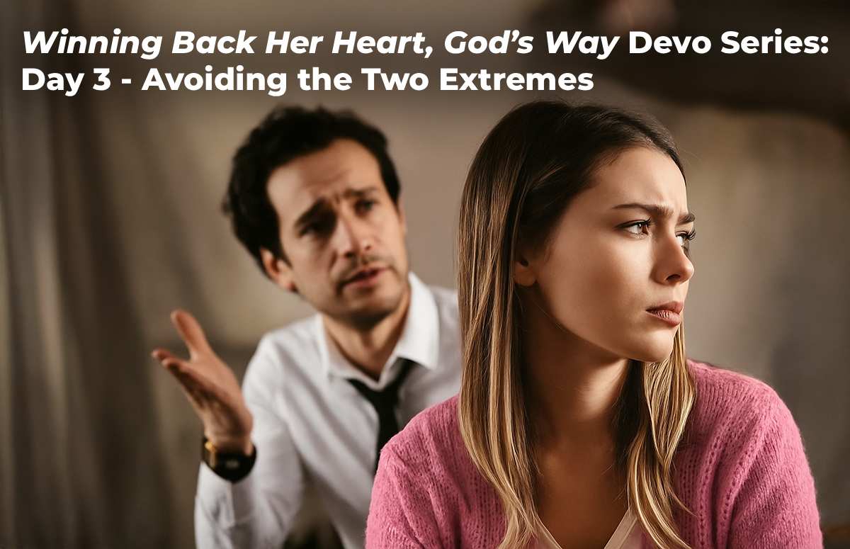 Day 3 - Winning Back Her Heart, God's Way Devo Series: Avoiding the Two ...